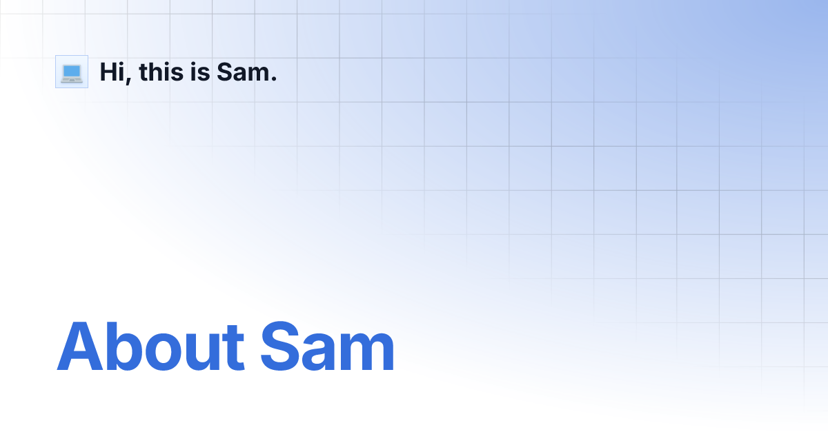 About Sam | Hi, this is Sam.