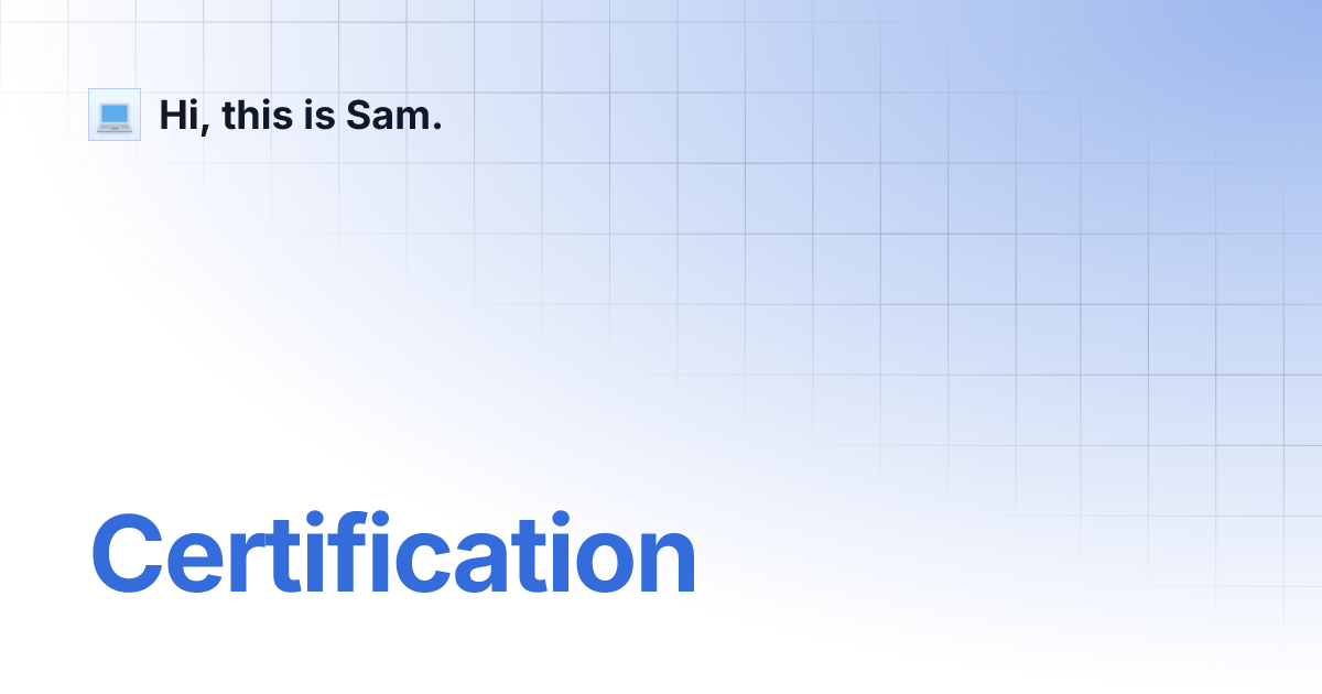 Certification | Hi, this is Sam.